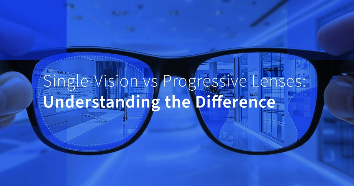 Single-Vision vs Progressive Lenses: Understanding the Difference