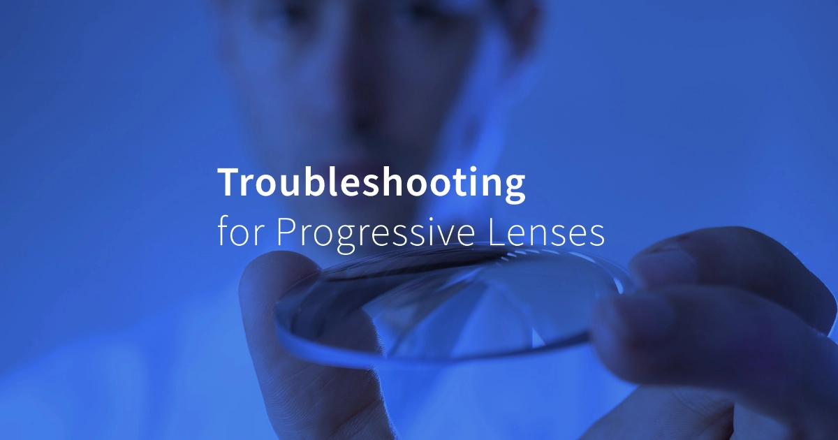 Troubleshooting Progressive Lenses