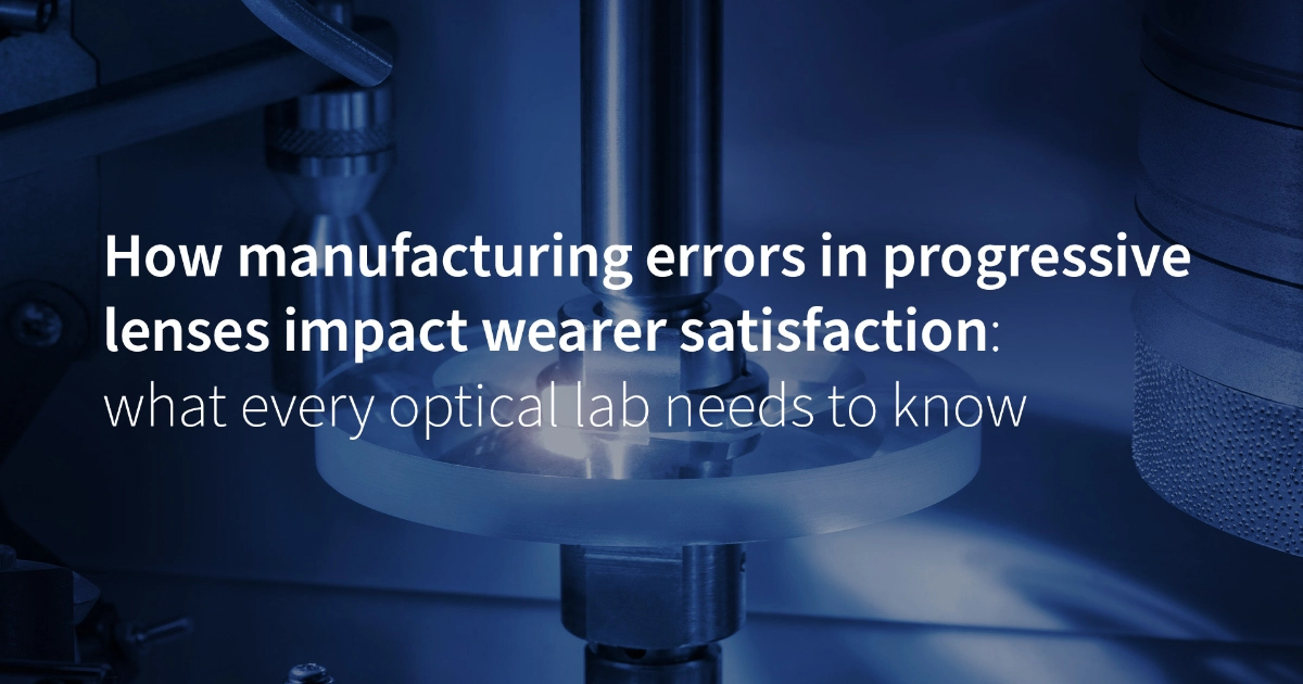 How Manufacturing Errors in Progressive Lenses Impact Wearer Satisfaction