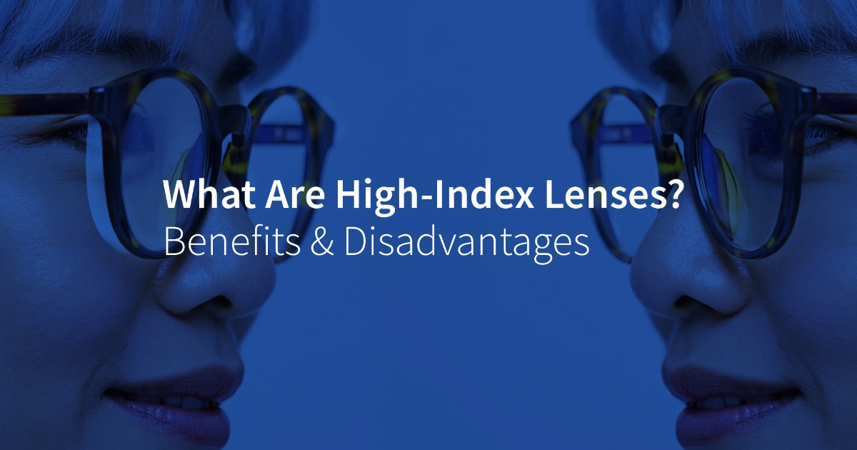 What Are High-Index Lenses? Benefits & Considerations