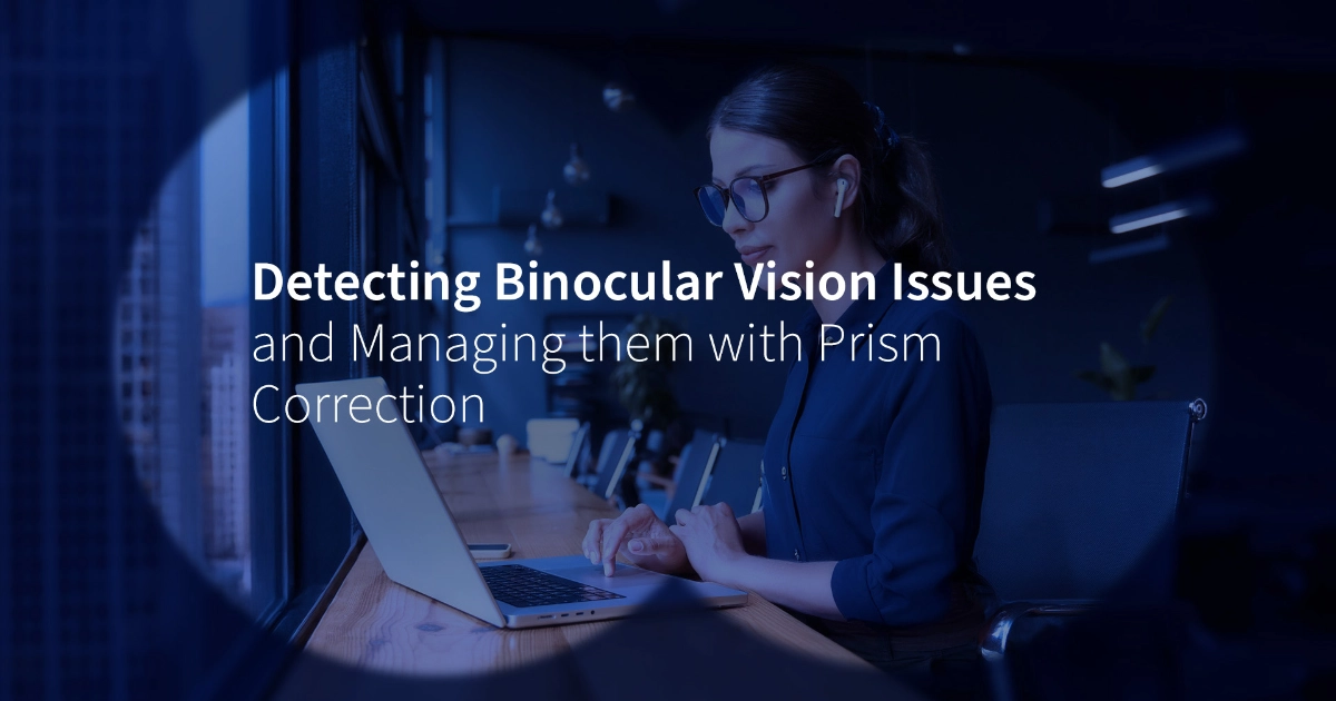 Detecting Binocular Vision Issues and Managing Them with Prism Correction